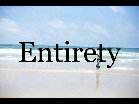 How To Pronounce Entirety🌈🌈🌈🌈🌈🌈Pronunciation Of Entirety