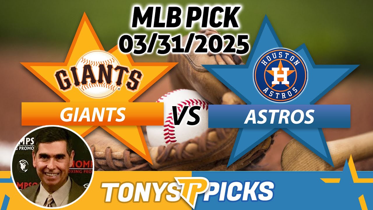 San Francisco Giants vs. Houston Astros Pick 3/31/25 MLB Pick Prediction