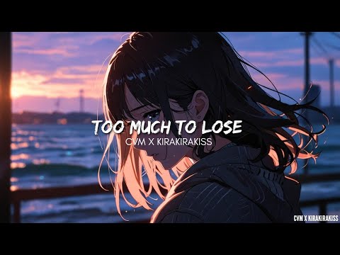 Too much to lose - CVM X kirakirakiss