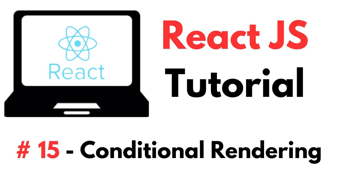 React Tutorial: #15 - Conditional Rendering