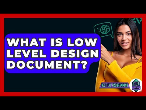 What Is Low Level Design Document? - Next LVL Programming