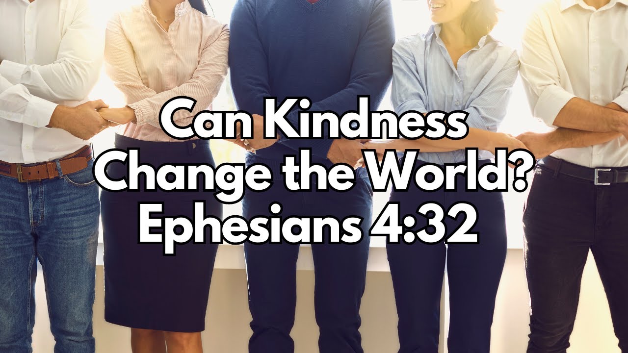 Can Kindness Change the World? | Ephesians 4:32 | Daily Devotion | Daily Bible Verse