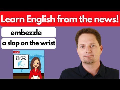 ADVANCED VOCABULARY / EXAMPLES OF "EMBEZZLING" / EXAMPLE OF "A SLAP ON THE WRIST"/ AMERICAN ENGLISH