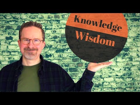 Knowledge and Wisdom: What's the Deal?