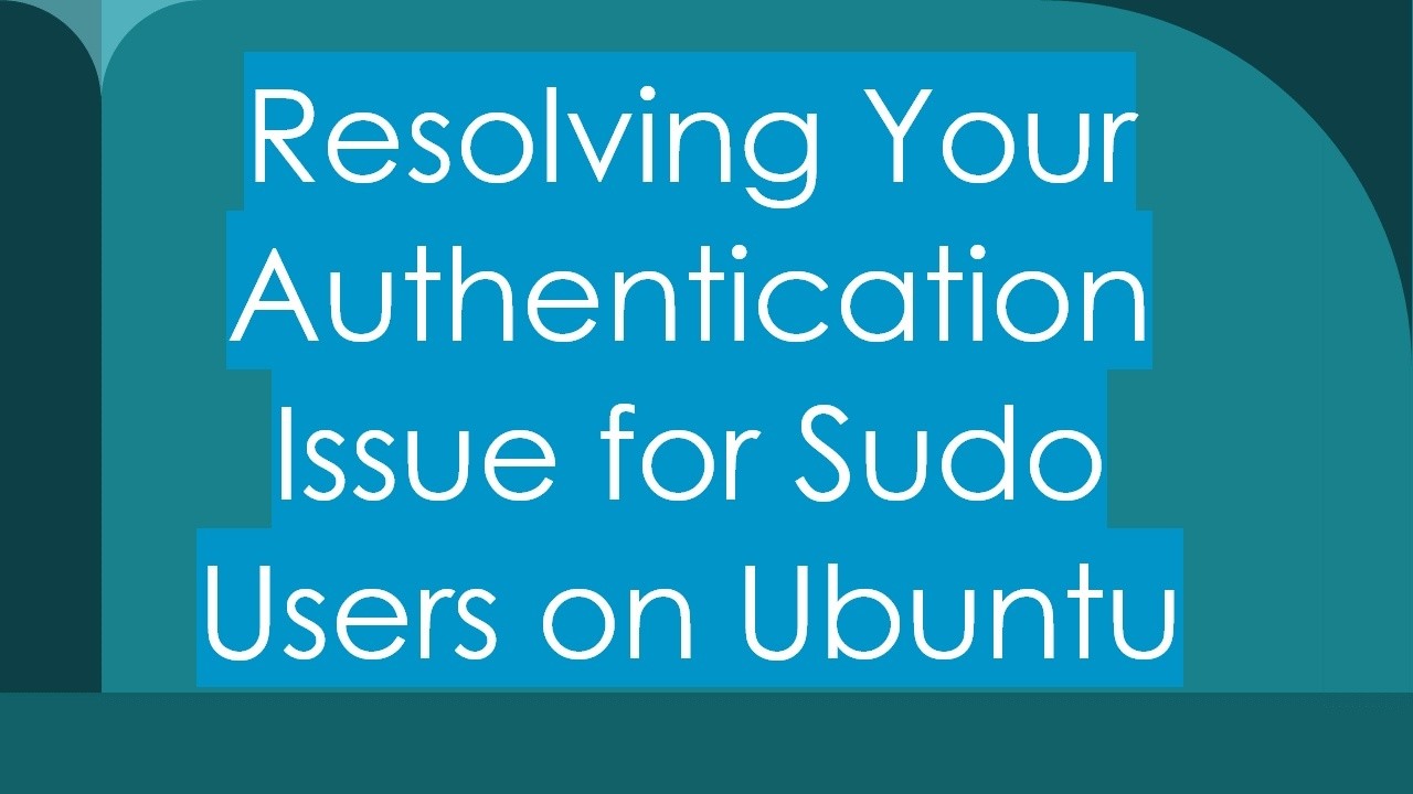 Resolving Your Authentication Issue for Sudo Users on Ubuntu