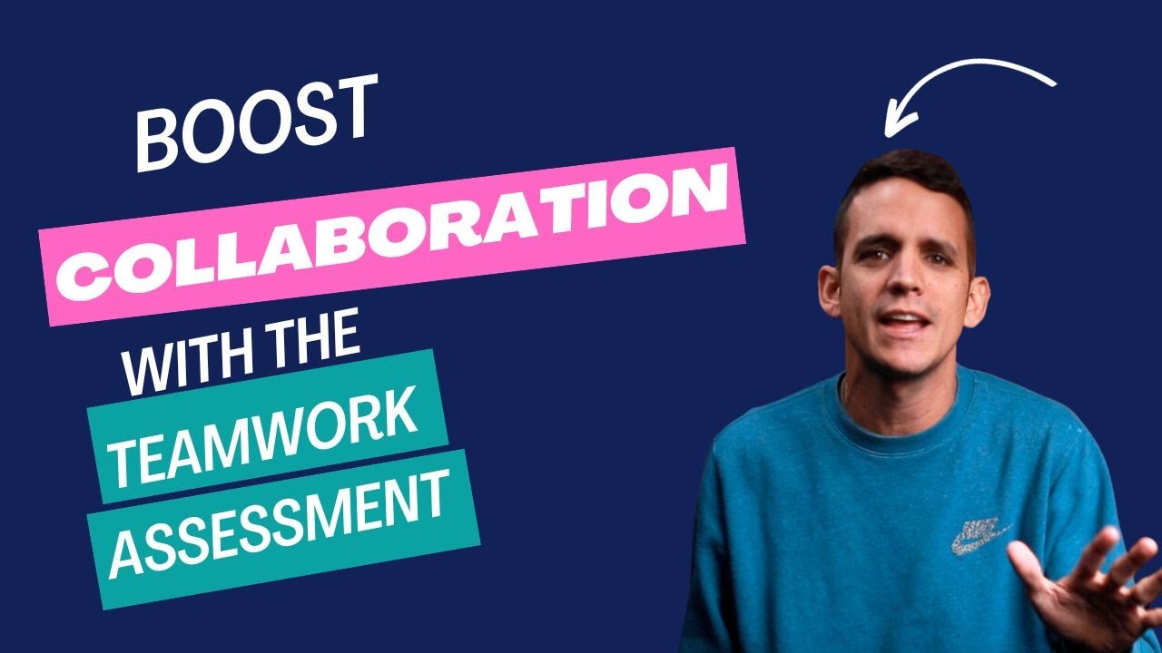Boost Group Collaboration with the Teamwork Assessment