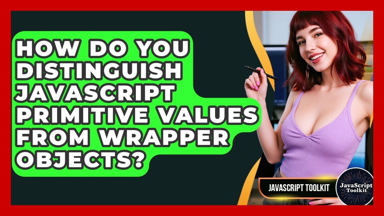 How Do You Distinguish JavaScript Primitive Values From Wrapper Objects? - JavaScript Toolkit
