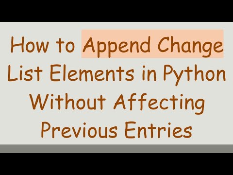 How to Append Change List Elements in Python Without Affecting Previous Entries