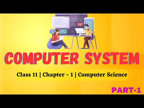 Computer System | Part - 1 | Class 11 | Computer Science | CBSE | Subject code 065