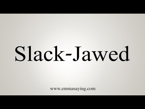 How To Say Slack-Jawed