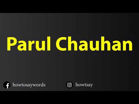 How To Pronounce Parul Chauhan