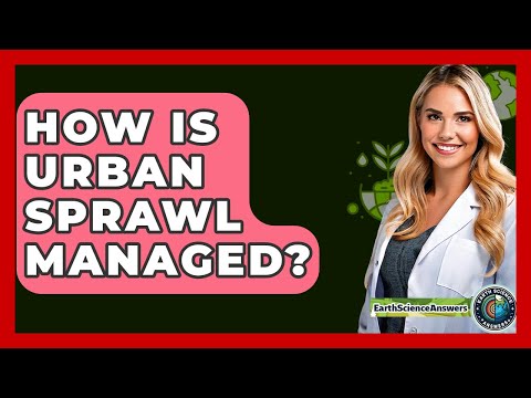 How Is Urban Sprawl Managed? - Earth Science Answers