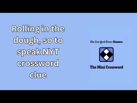 Rolling in the dough, so to speak NYT crossword clue