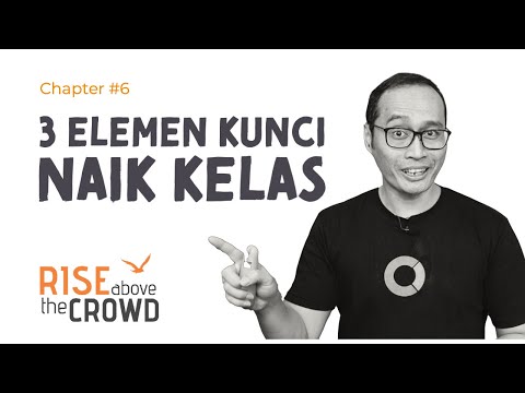 Tiga Elemen Kunci Naik Kelas | Rise Above the Crowd Chapter 6