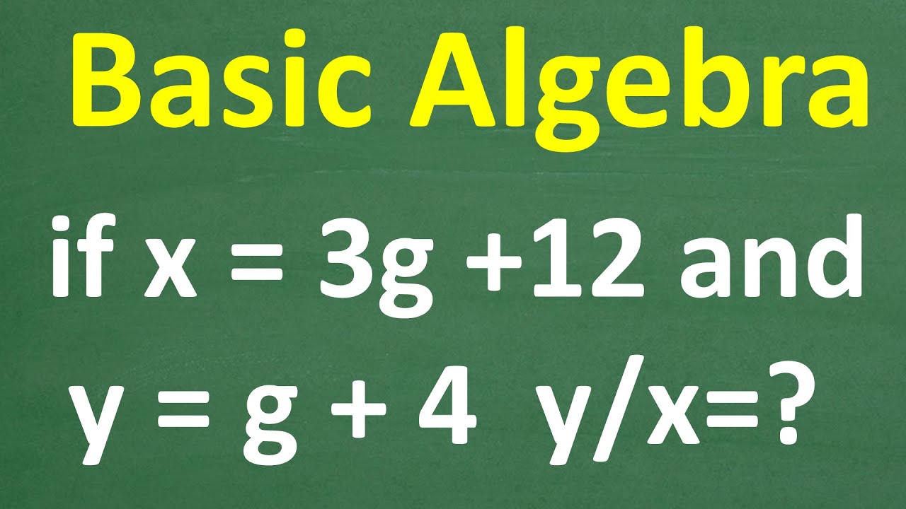 x = 3g + 12 and y = g + 4 , y/x = ? How to Simplify y/x When x and y Are Given