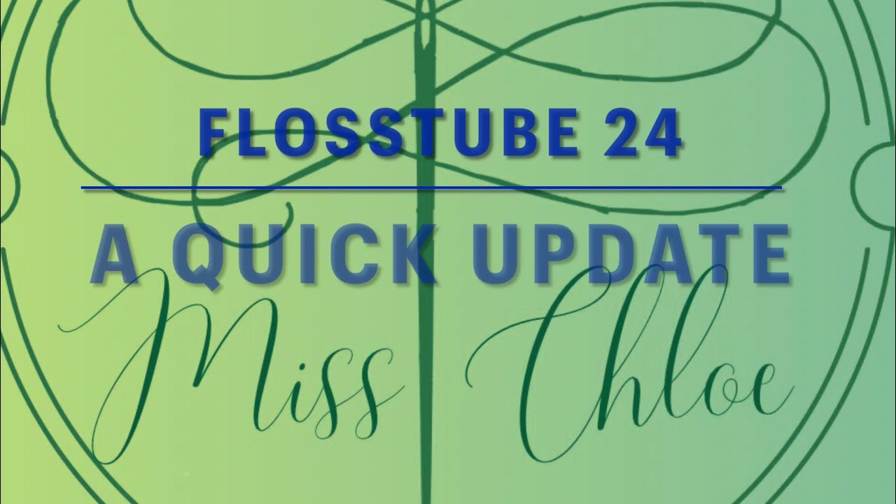 Flosstube 24: A quick update