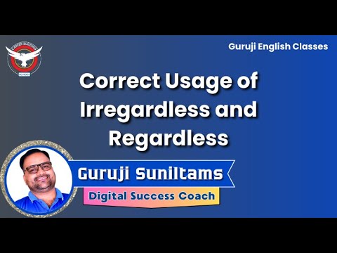 Correct Usage of Irregardless and Regardless