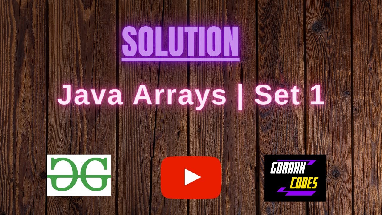 Java Arrays | Set 1 || @GeeksforGeeks  || Problem Solving || Solution || Gorakh Codes