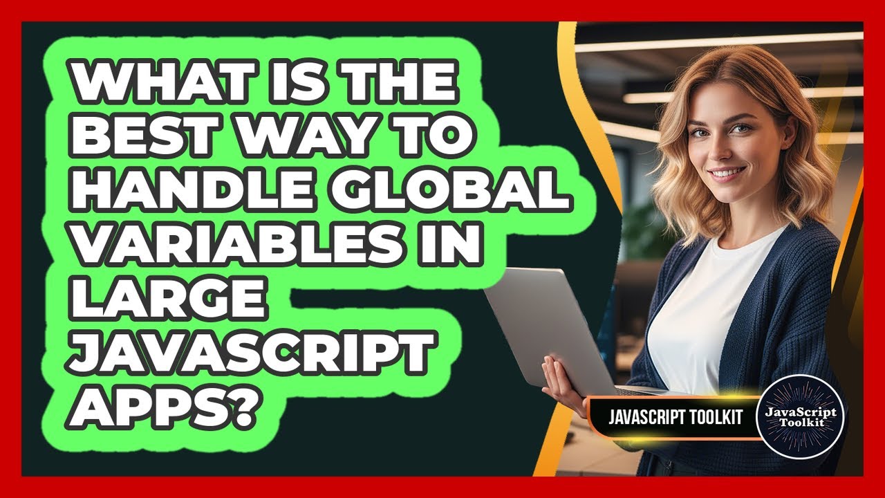 What Is The Best Way To Handle Global Variables In Large JavaScript Apps? - JavaScript Toolkit