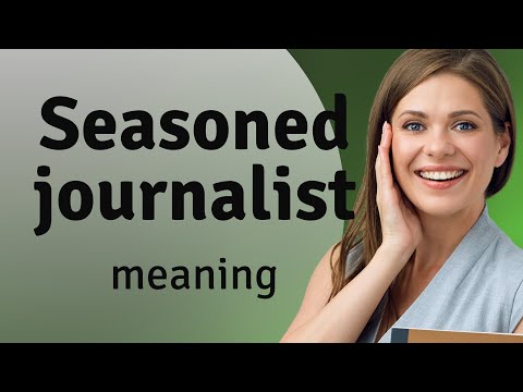 Unlocking the Meaning of "Seasoned Journalist"
