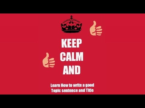 How To Write a Good Topic Sentence and Title!