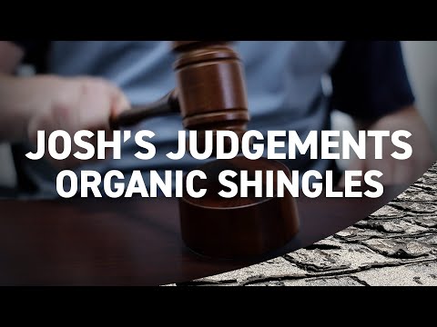 Josh's Judgements - Organic Shingles // Northface Construction