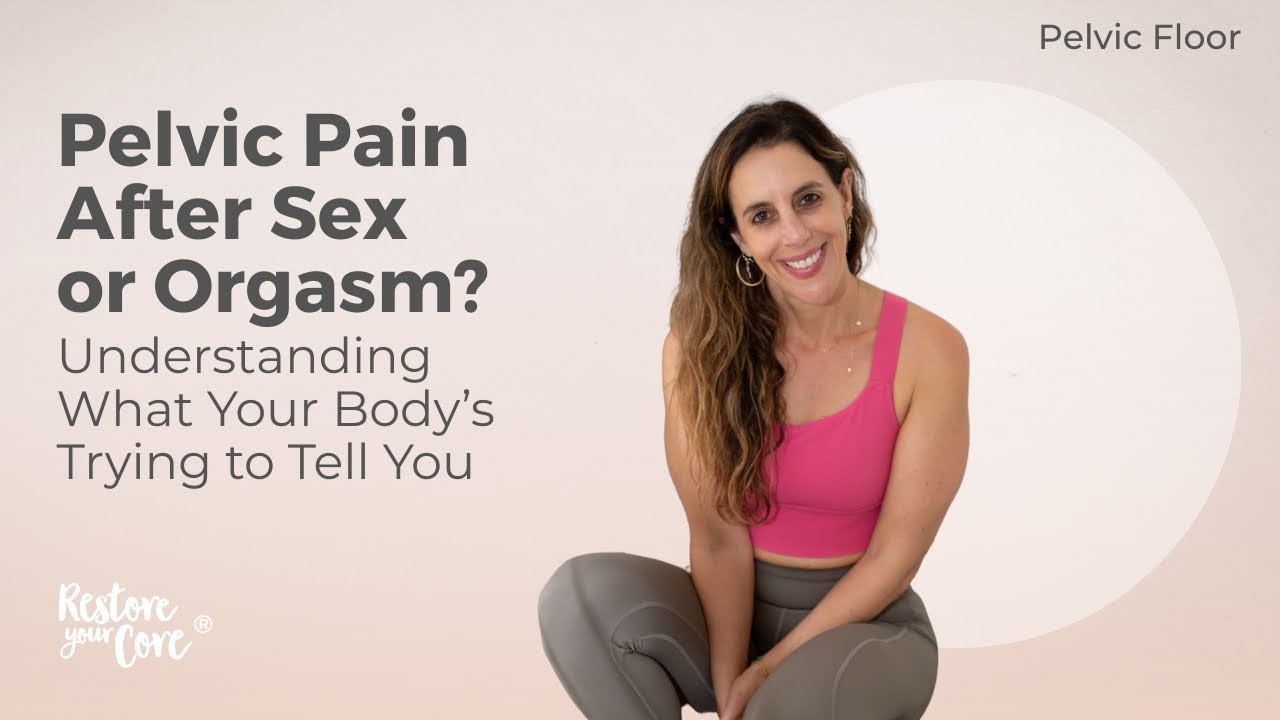 Pelvic Pain After Sex or Orgasm? Understanding What Your Body’s Trying to Tell You