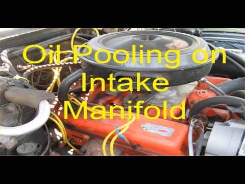 How to stop oil pooling on intake manifold - Chevy