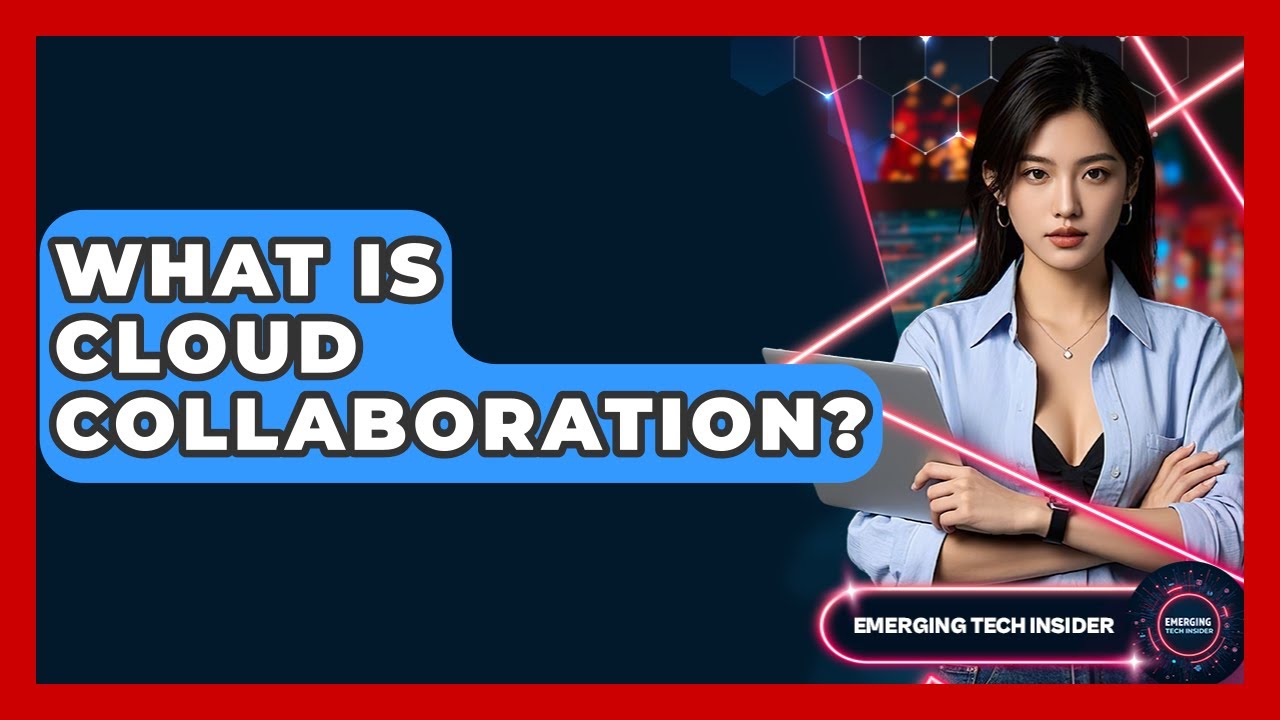 What Is Cloud Collaboration? - Emerging Tech Insider