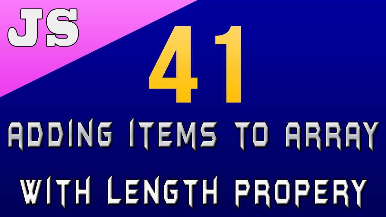 Adding Items to Array with Length Property in Javascript - 41