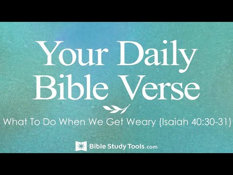 What To Do When We Get Weary (Isaiah 40:30-31)