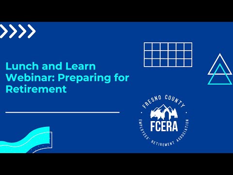 FCERA Lunch and Learn Webinar Preparing for Retirement 12/15/22