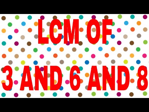 LCM of 3 and 6 and 8
