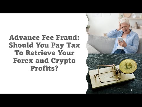 Advance Fee Fraud: Should You Pay Tax To Retrieve Your Forex and Crypto Profits?