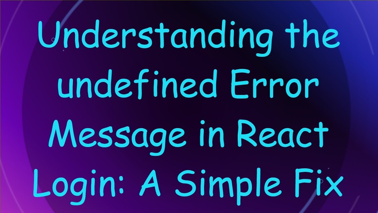 Understanding the undefined Error Message in React Login: A Simple Fix