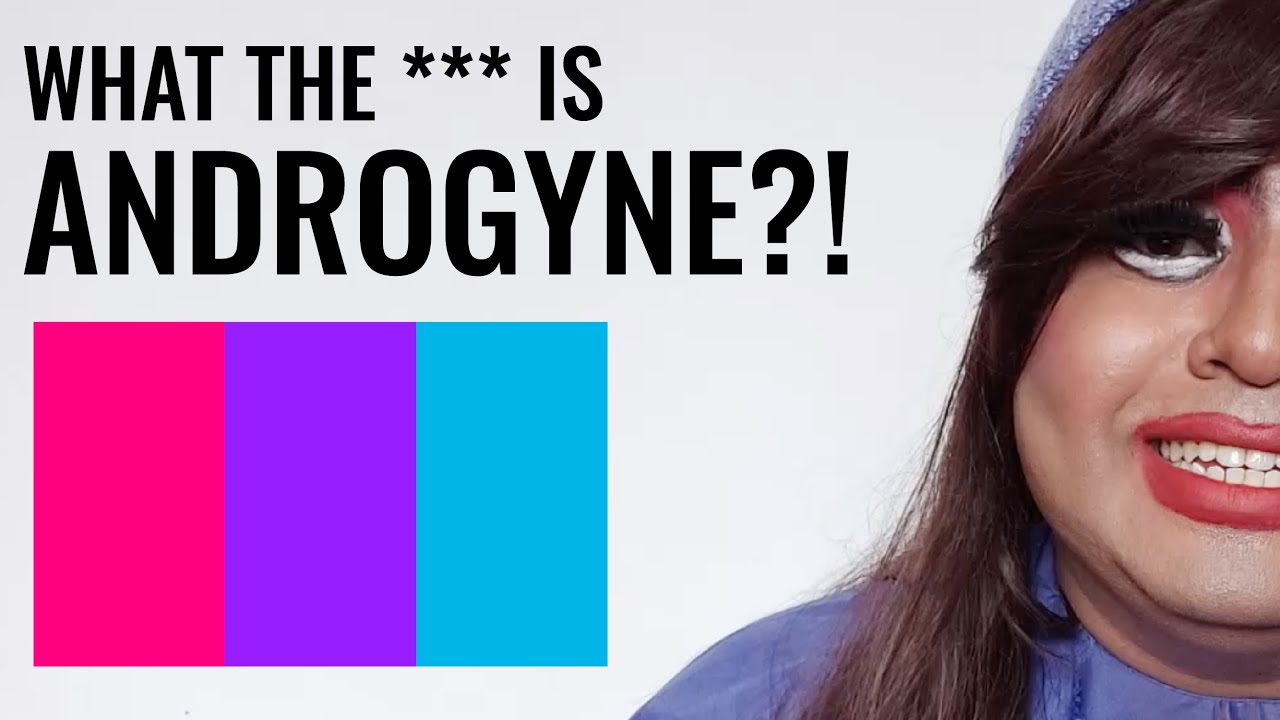 ANDROGYNE | What The *** Is That?!