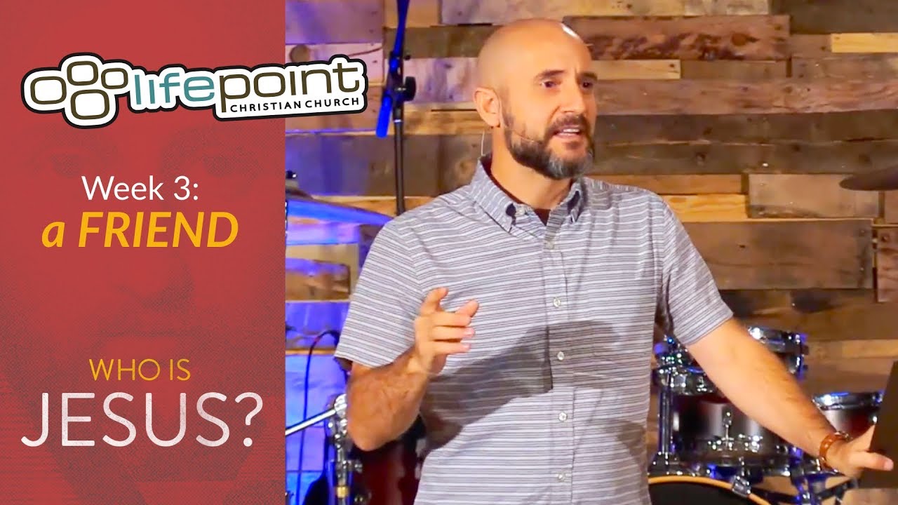 Who Is Jesus? A Friend (Sermon Only) LifePoint Church Longwood - September 3, 2017
