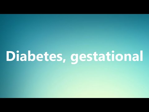 Diabetes, gestational - Medical Meaning and Pronunciation