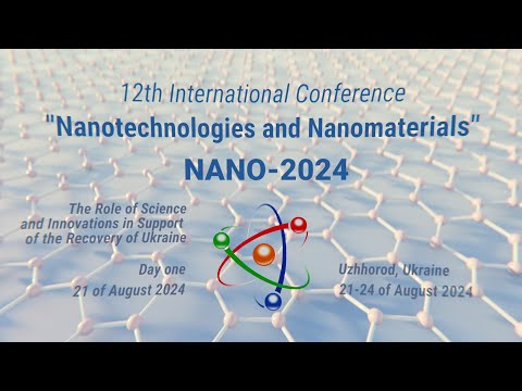 Day one of the 12th International Conference "Nanotechnologies and Nanomaterials" NANO-2024