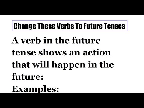 CHANGE THESE VERBS TO FUTURE TENSES