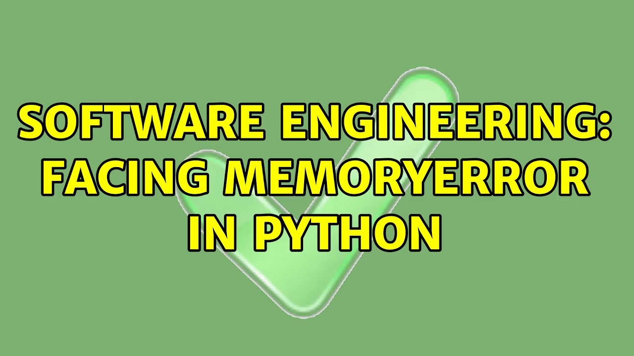 Software Engineering: Facing MemoryError in Python