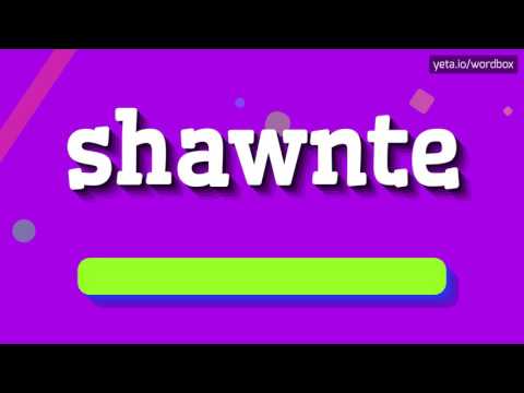 SHAWNTE - HOW TO PRONOUNCE IT!?