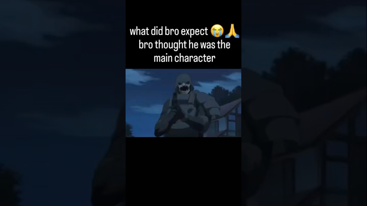 Bro thought he was the main character