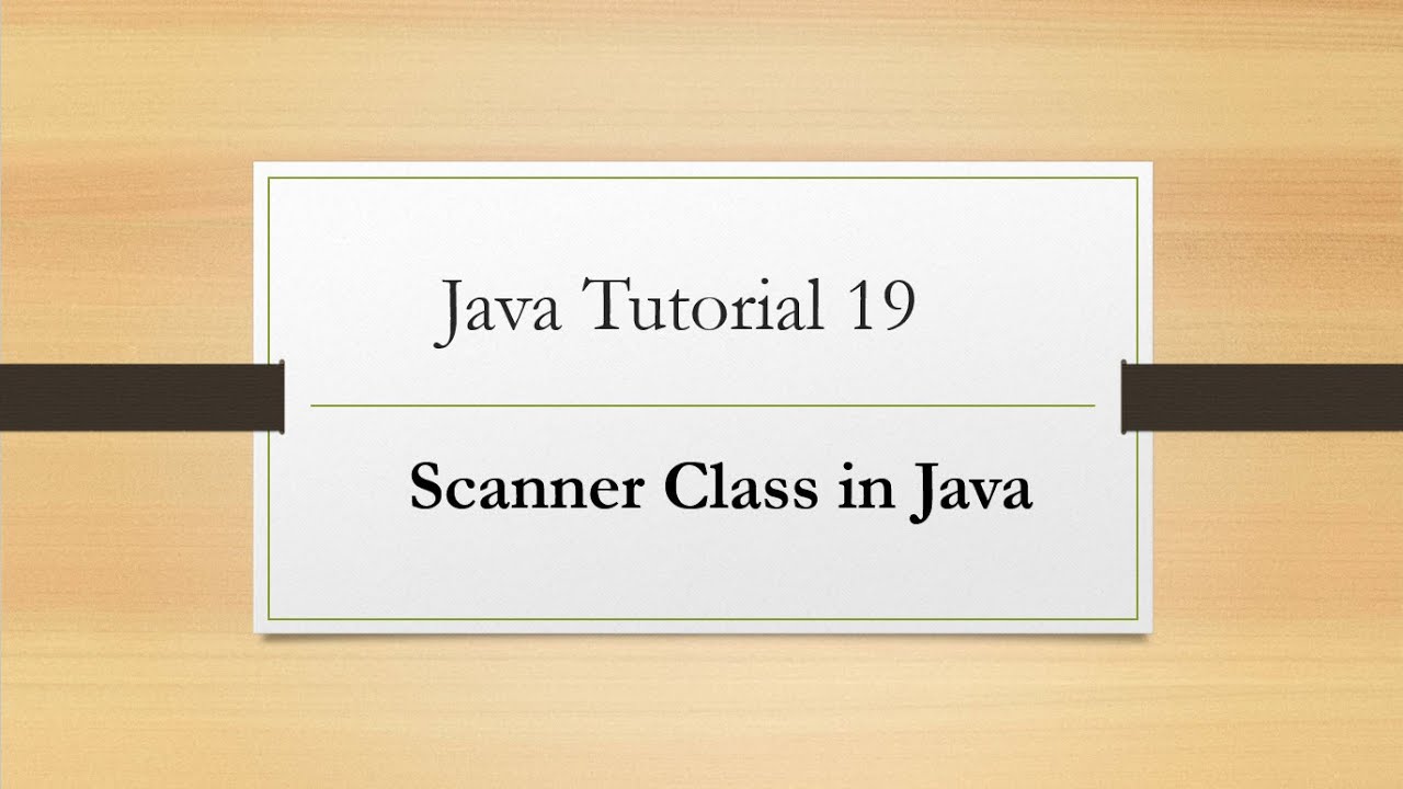 Java Tutorial 19: Scanner class