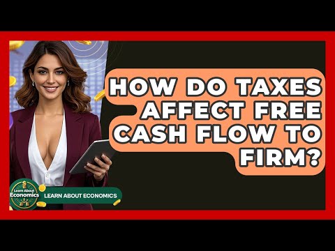 How Do Taxes Affect Free Cash Flow To Firm? - Learn About Economics