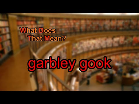 What does garbley gook mean?