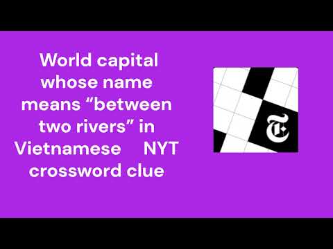 World capital whose name means “between two rivers” in Vietnamese NYT crossword clue