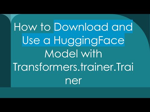 How to Download and Use a HuggingFace Model with Transformers.trainer.Trainer
