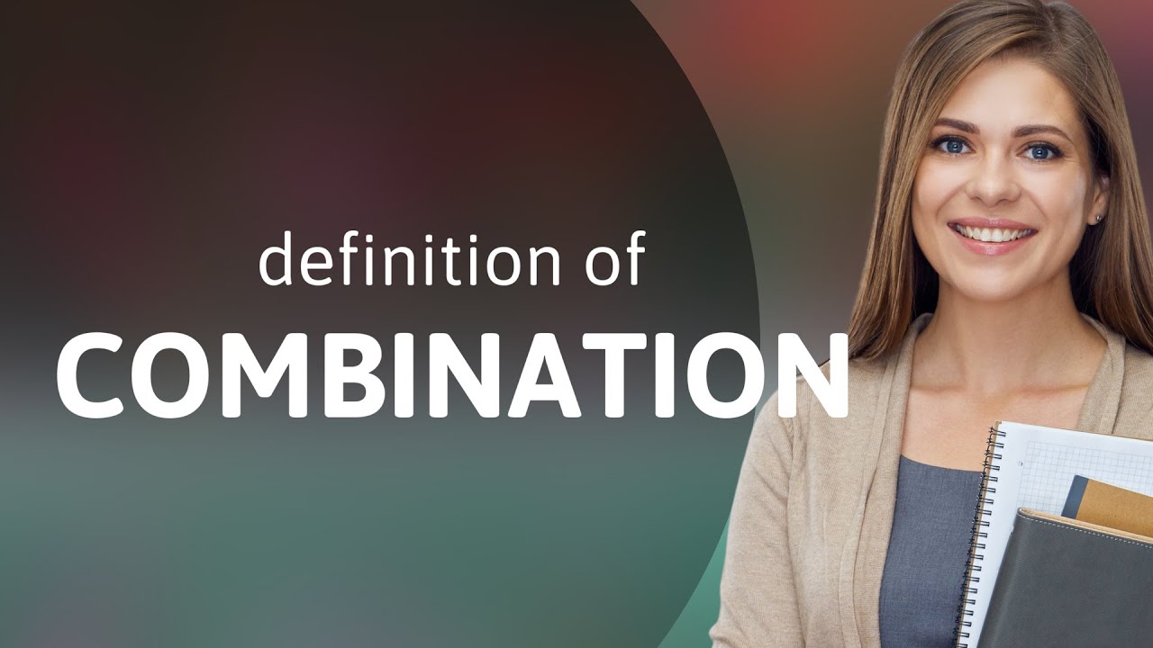 Combination • what is COMBINATION meaning