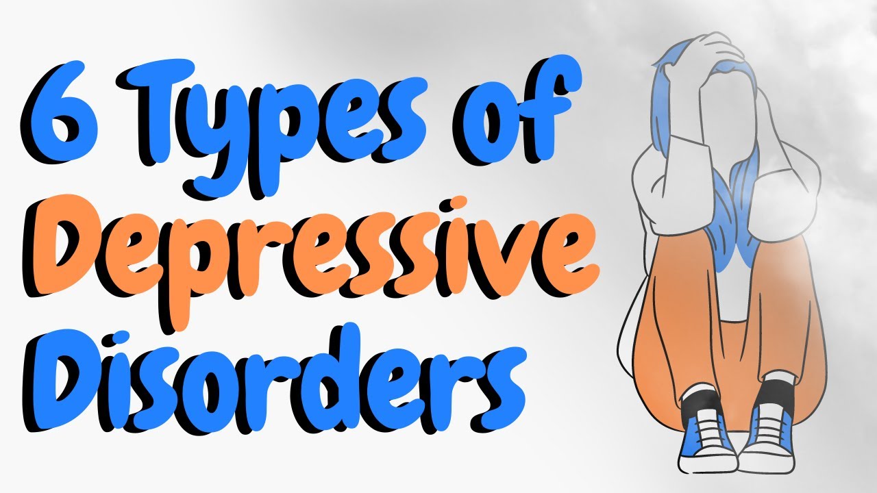 6 Types of Depressive Disorders